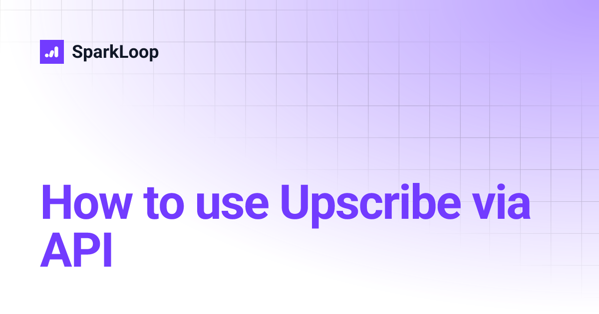 How to use Upscribe via API | SparkLoop